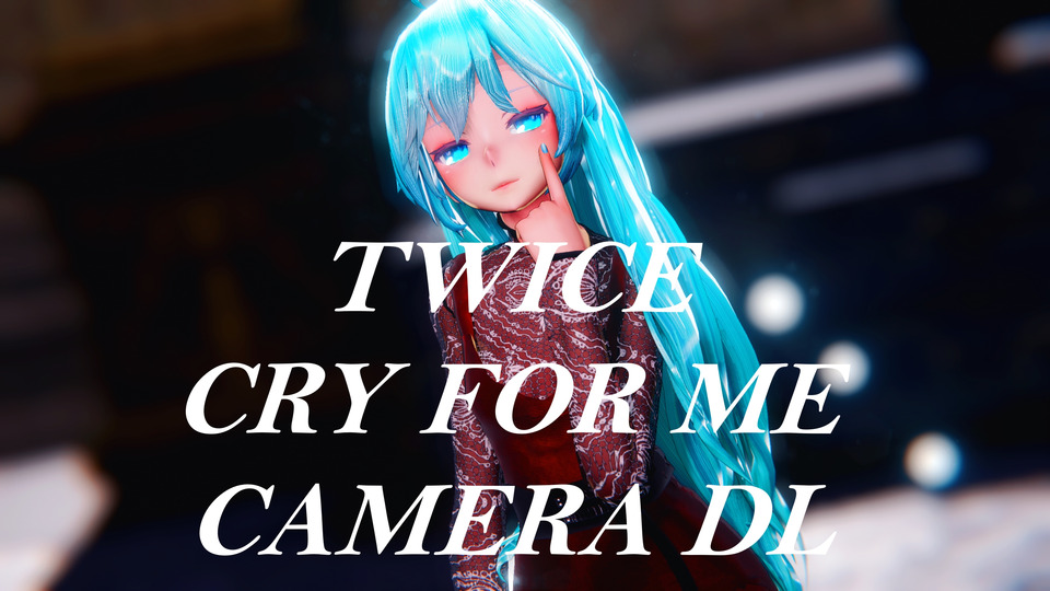 MMD cry for me camera FULL - BowlRoll