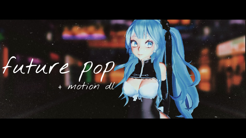 MMD - FUTURE POP MOTION DL - BowlRoll
